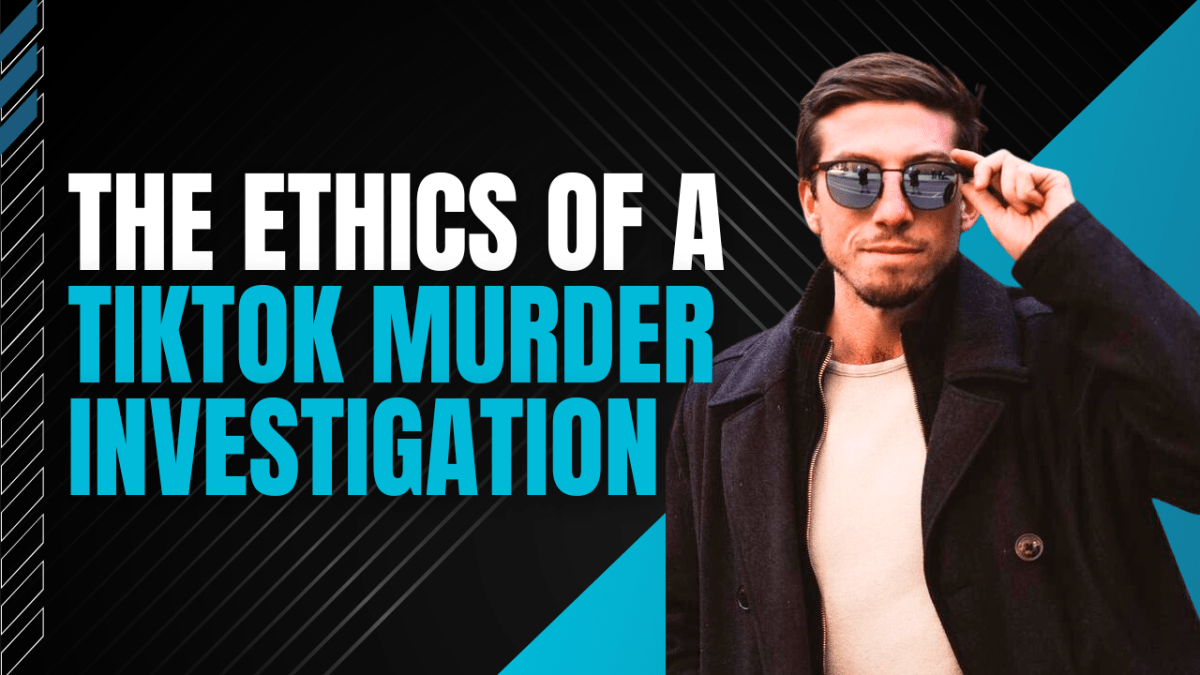 Lost in the Sauce: The Ethics of a TikTok Murder Investigation – The ...